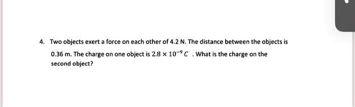 SOLVED: Two objects exert = force on each other = 0f 4.2 N. The distance between the objects is ...