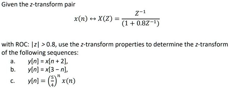 Solved Given The Z Transform Pair X N ↔ X Z 1 0 87z 1 With