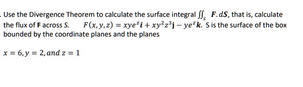 SOLVED: Use the Divergence Theorem to calculate the surface integral ...