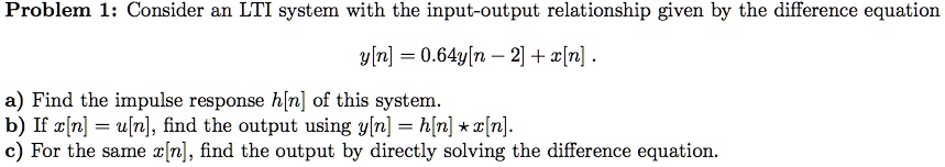 SOLVED: Problem 1: Consider an LTI system with the input-output relationship given by the ...