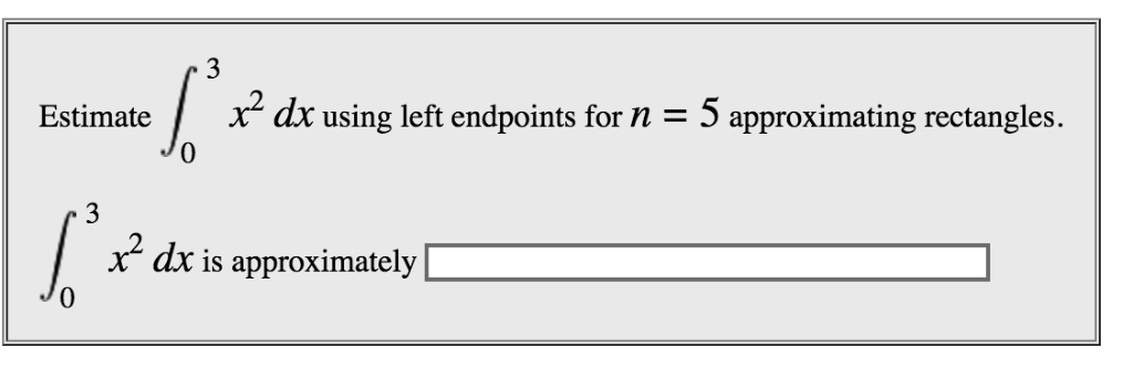 SOLVED: Estimate x2 dx using left endpoints for n = 5 approximating rectangles. x2 dx is ...