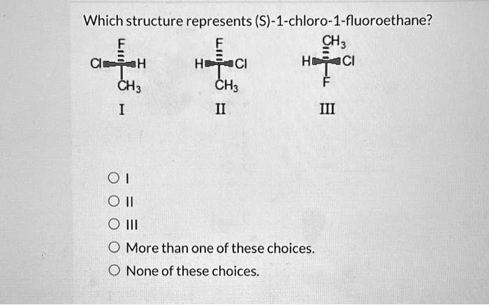SOLVED: Which structure represents (S)-1-chloro-1-fluoroethane? CH3CHFCl