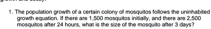 1. The population growth of a certain colony of mosquitos follows the ...