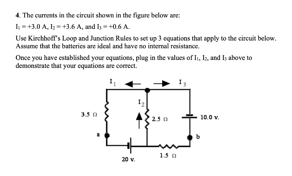 SOLVED: 4. The currents in the circuit shown in the figure below are: I =+3.0 A, I2=+3.6 A, and ...
