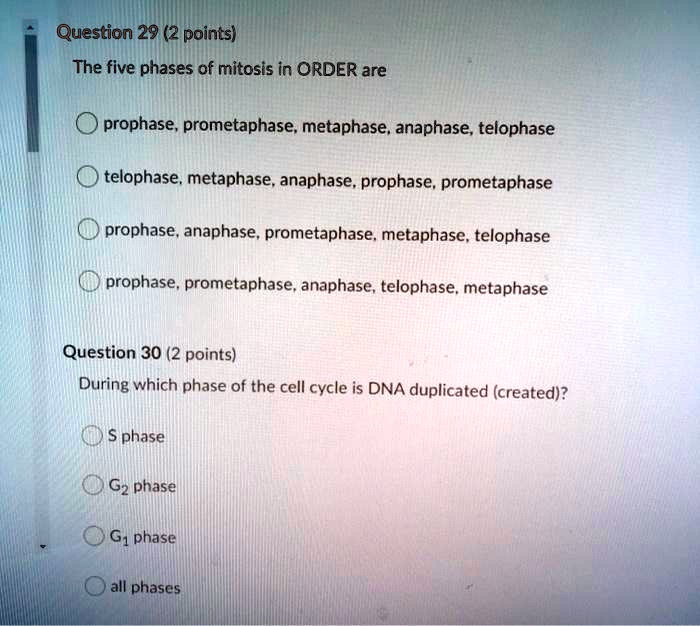 Question 29 (2 points) The five phases of mitosis in ORDER are prophase ...