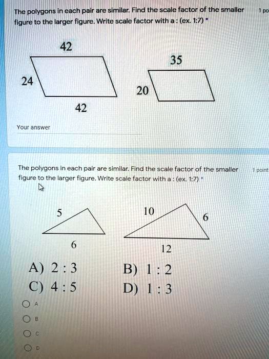 SOLVED: The polygons in each pair are similar: Find the scale factor of the smaller figure to ...