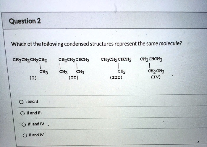SOLVED: Which of the following condensed structures represent the same ...