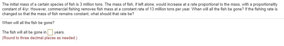 SOLVED: The initia mass of certain species of fish is million tons. The ...