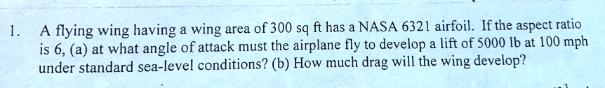 1. A flying wing having a wing area of 300 sq ft has a NASA 6321 ...