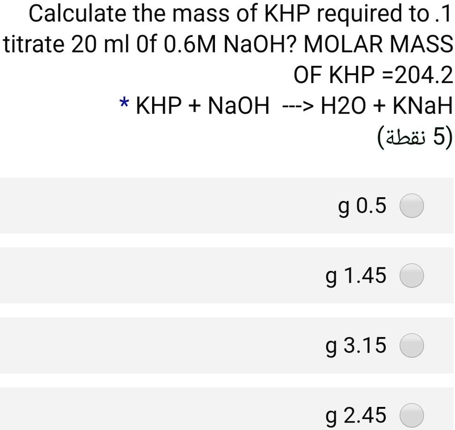 calculate the mass of khp required to1 titrate 20 ml of 06m naoh molar mass of khp 2042 khp naoh ...