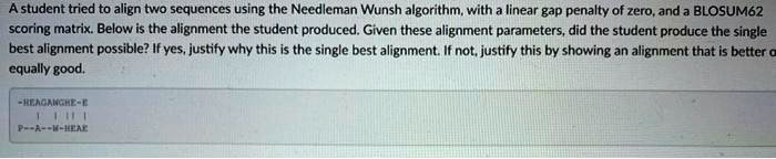 A student tried to align two sequences using the Needleman Wunsh ...