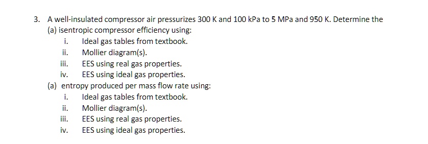 SOLVED: A well-insulated compressor air pressurizes 300 K and 100 kPa to 5 MPa and 950 K ...
