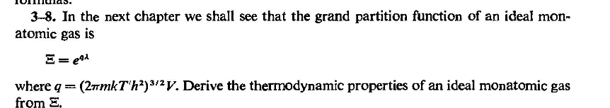 3-8. In the next chapter we shall see that the grand partition function of an ideal monatomic ...