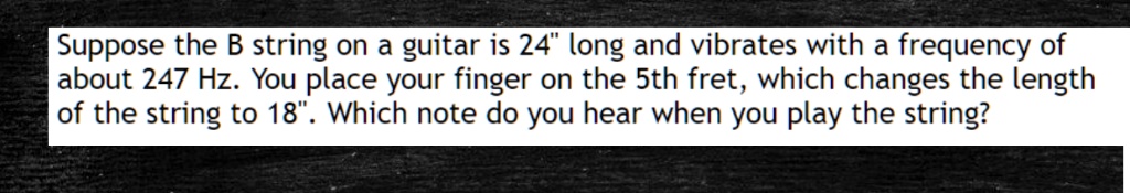 SOLVED: Suppose the B string on a guitar is 24" long and vibrates with ...