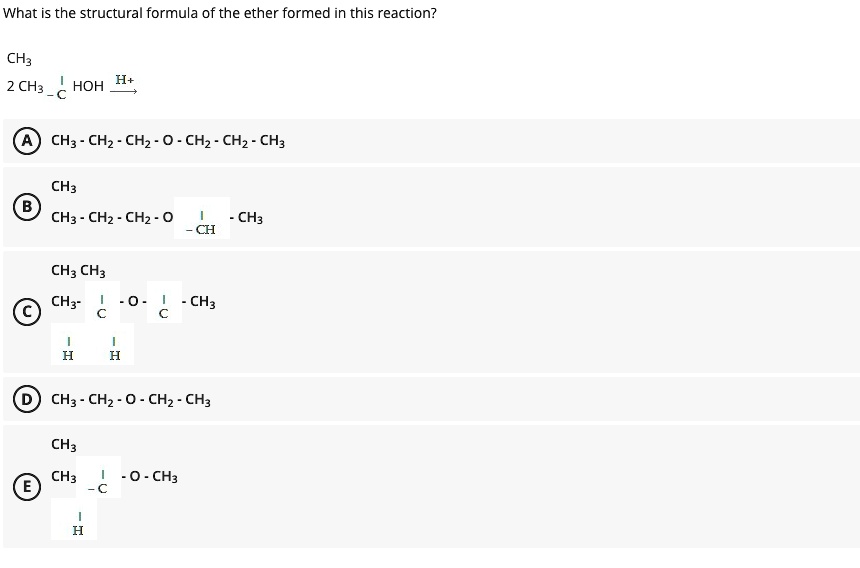 SOLVED: What is the structural formula of the ether formed in this reaction? CHD 2 CH3C HOHH+ ...