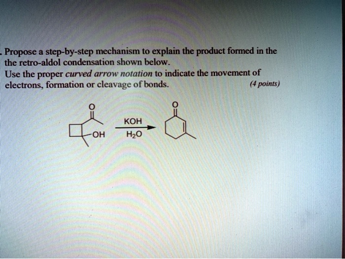 propose a step by step mechanism t0 explain the product formed in the ithe retro aldol ...