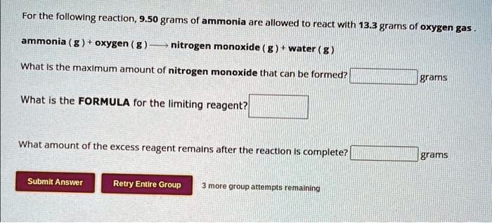 SOLVED: Texts: For the following reaction, 9.50 grams of ammonia are allowed to react with 13.3 ...