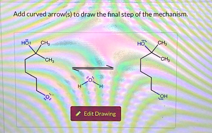 SOLVED: Add curved arrow(s)to draw the final step of the mechanism. HO: CH3 HO" CH3 CH3 CH3 HO ...