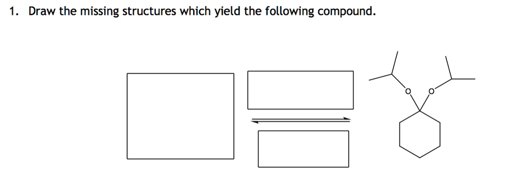 SOLVED: Draw the missing structures which yield the following compound