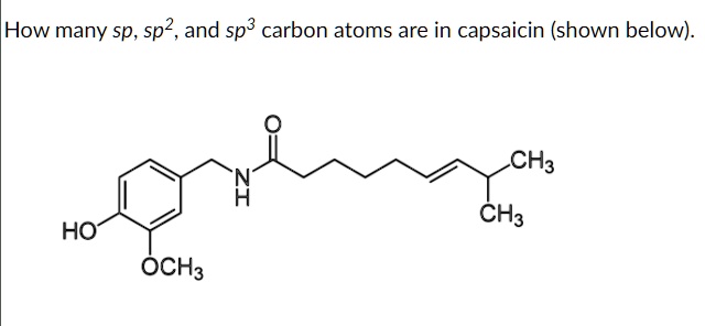SOLVED: How many sp, sp2,and sp3 carbon atoms are in capsaicin (shown ...