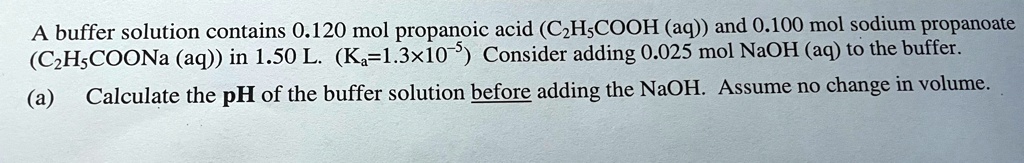 A buffer solution contains 0.120 mol propanoic acid (C2H5COOH (aq)) and ...
