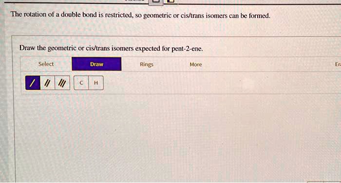 SOLVED: The rotation of a double bond is restricted, so geometric or ...