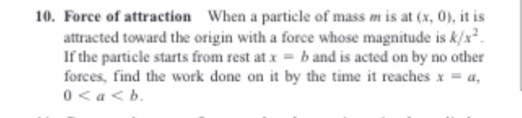 [GET ANSWER] 10. Force of attraction When a particle of mass m is at (x ...