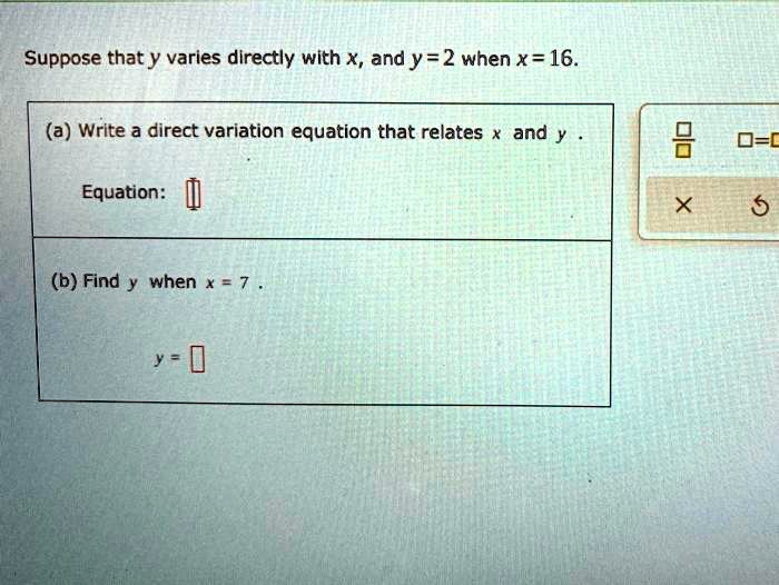 SOLVED: Suppose that y varies directly with X, and y= 2 when X= 16. (a ...