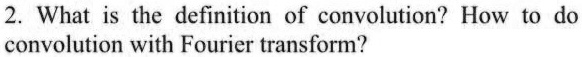 SOLVED: 2. What is the definition of convolution? How to do convolution ...