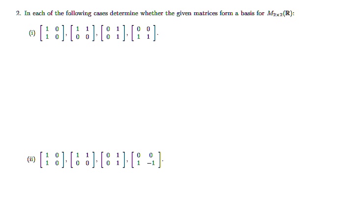 SOLVED: In each of the following cases determine whether the given matrices form basis for Mzxz ...