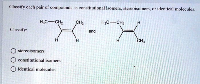 [GET ANSWER] Classify each pair of compounds as constitutional isomers, stereoisomers, or ...