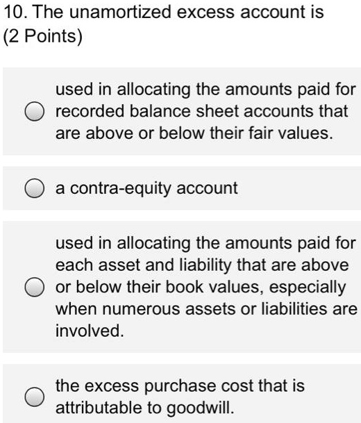 10. The unamortized excess account is (2 Points) used in allocating the ...