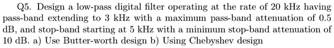 SOLVED: Q5. Design a low-pass digital filter operating at the rate of 20kHz having pass-band ...