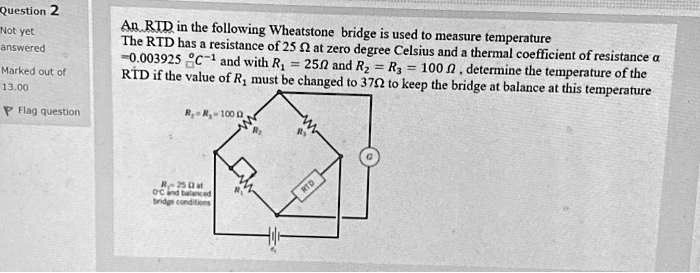 SOLVED: An RTD in the following Wheatstone bridge is used to measure temperature. The RTD has a ...