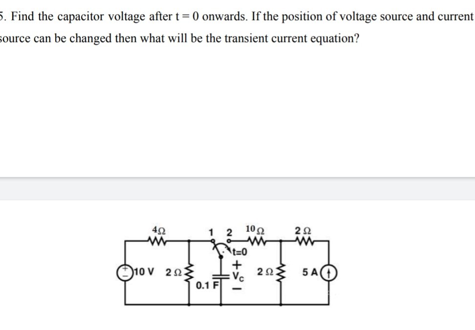 . Find the capacitor voltage after t=0 onwards. If the position of ...