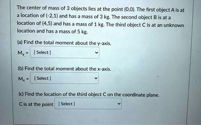SOLVED: The center of mass of 3 objects lies at the point (0,0) The ...