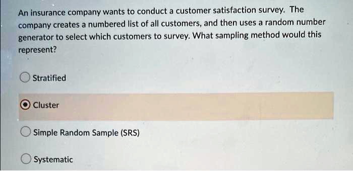 an insurance company wants to conduct a customer satisfaction survey ...