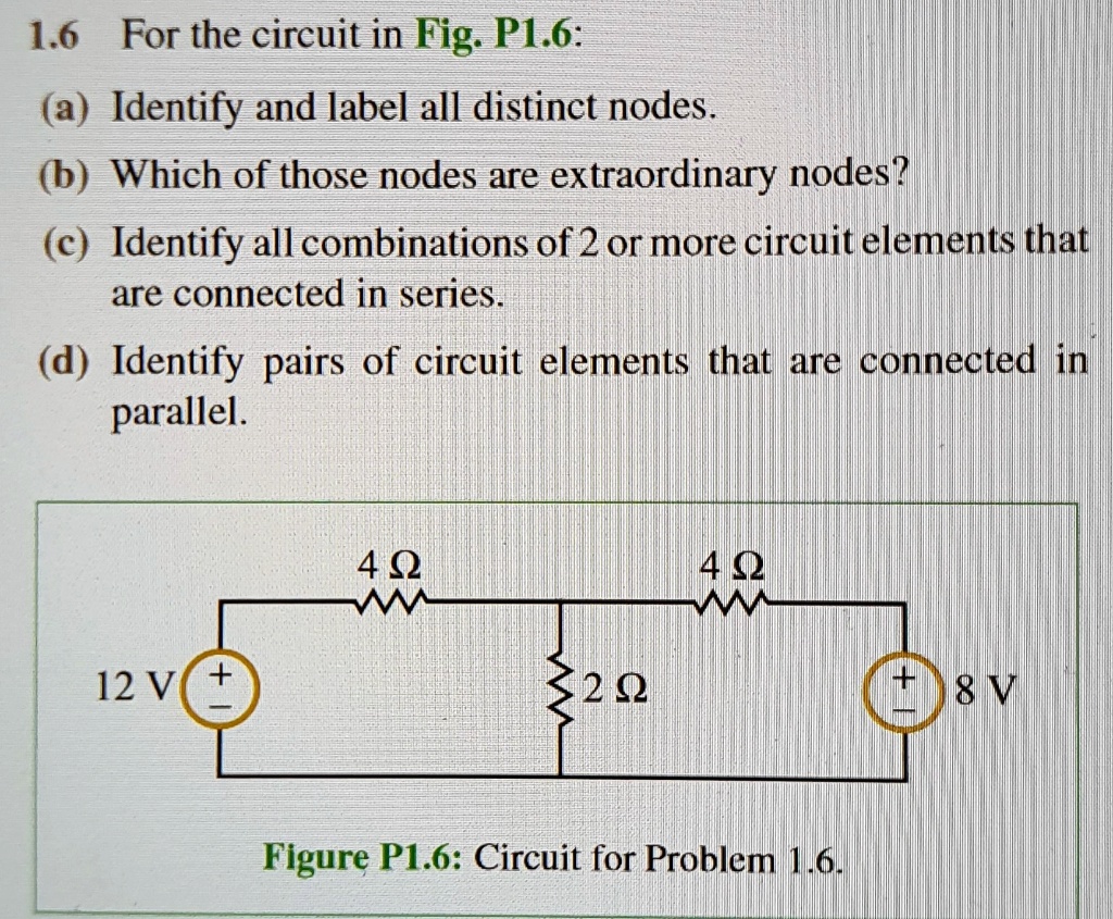 SOLVED: For the circuit in Fig.P1.6: a) Identify and label all distinct nodes. (b) Which of ...