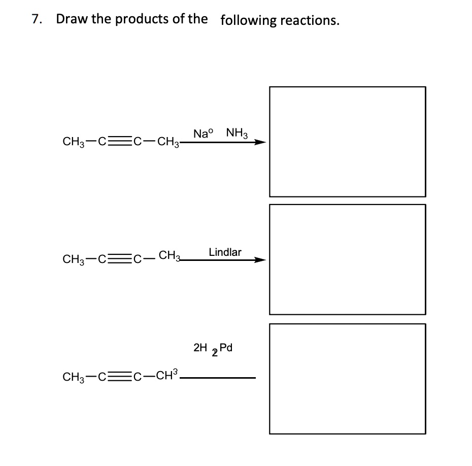 SOLVED: 7. Draw the products of the following reactions: NaOH + NH3 -> CH3-C=C-CH3 Lindlar's ...