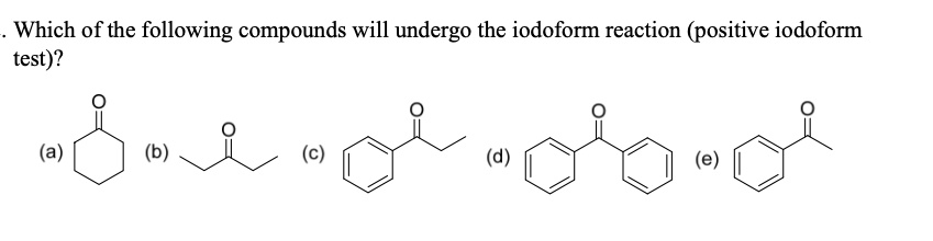 SOLVED: Which of the following compounds will undergo the iodoform ...