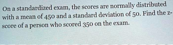 SOLVED: On a standardized exam; the scores are normally distributed ...