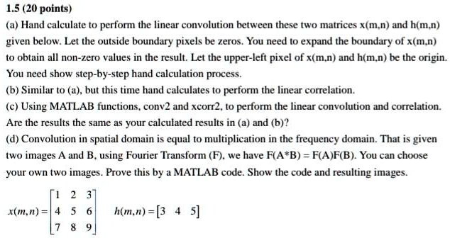 SOLVED: 15 (Z0 points) (a) Hand calculate to perform the linear convolution between these two ...