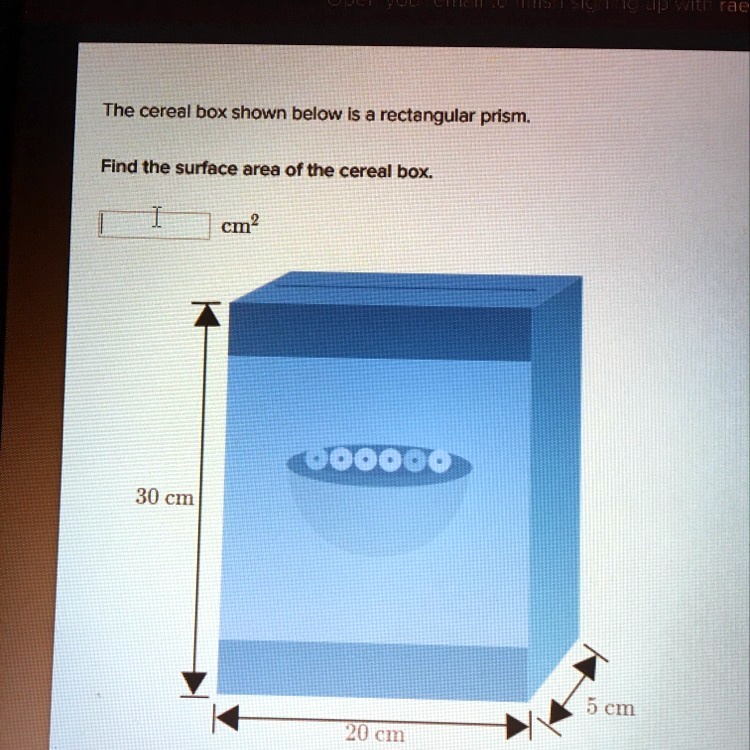SOLVED: What is the surface area of the box? A'TEEFAE The cereal box ...