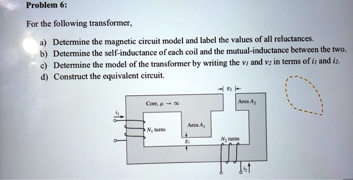 SOLVED: Problem 6: For the following transformer, a) Determine the ...