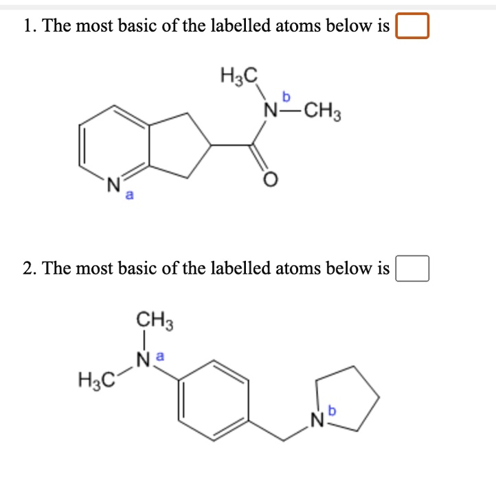 SOLVED: 1. The most basic of the labelled atoms below is H3C N"CH3 N 2 ...