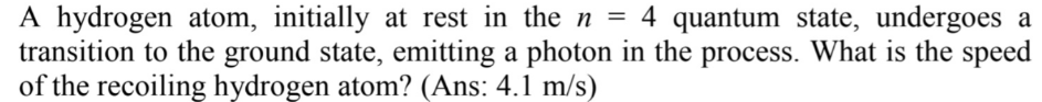 A Hydrogen Atom Initially At Rest In The N 4 Quantum State Undergoes