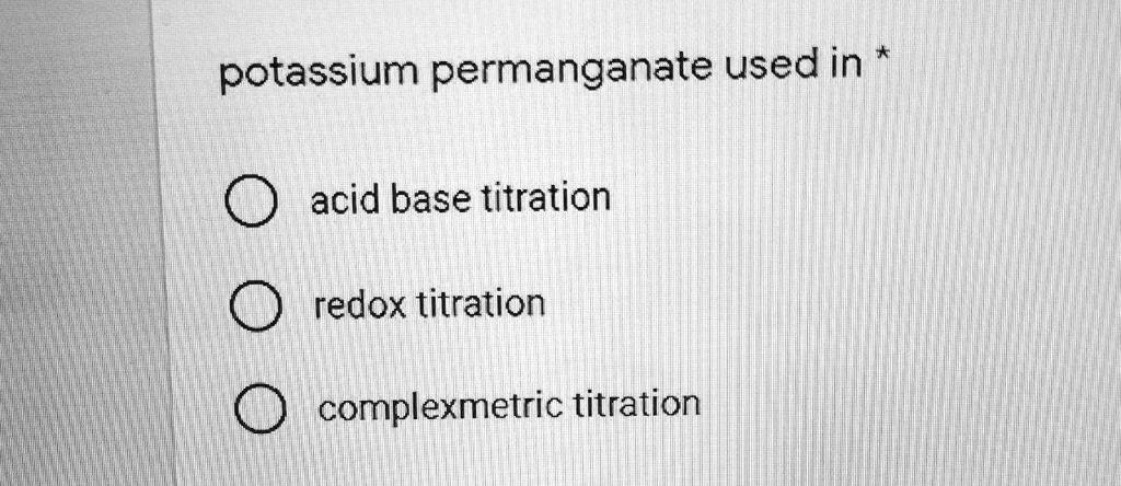SOLVED: Potassium permanganate is used in acid-base titration, redox ...
