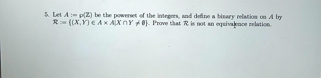 Solved Let A Oz Be The Powerset Of The Integers And Define Binary Relation On A By R X 3017