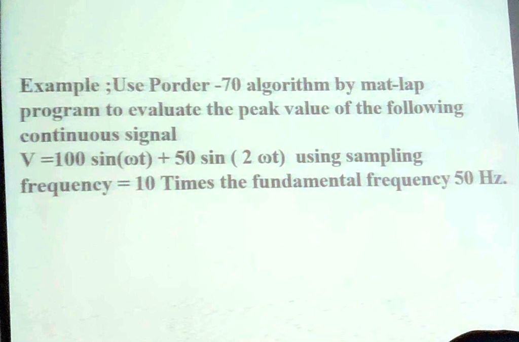 Example; Use Porder -70 algorithm by mat-lap program to evaluate the peak value of the following ...