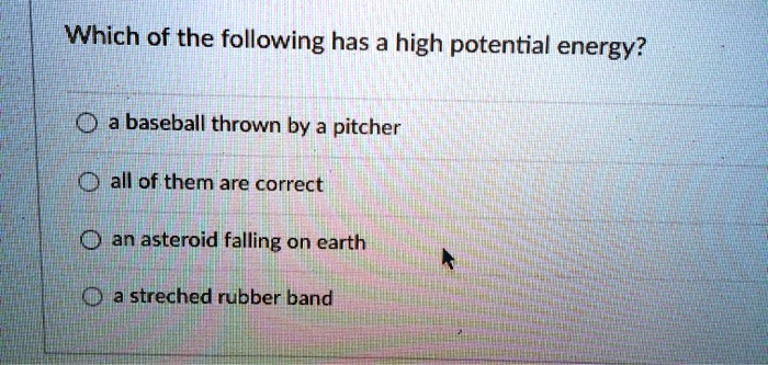 which of the following has a high potential energy baseball thrown by a ...